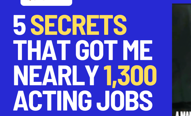 Getting Acting Jobs IS HARD: These 5 Secrets Got Me Nearly 1,300 Bookings